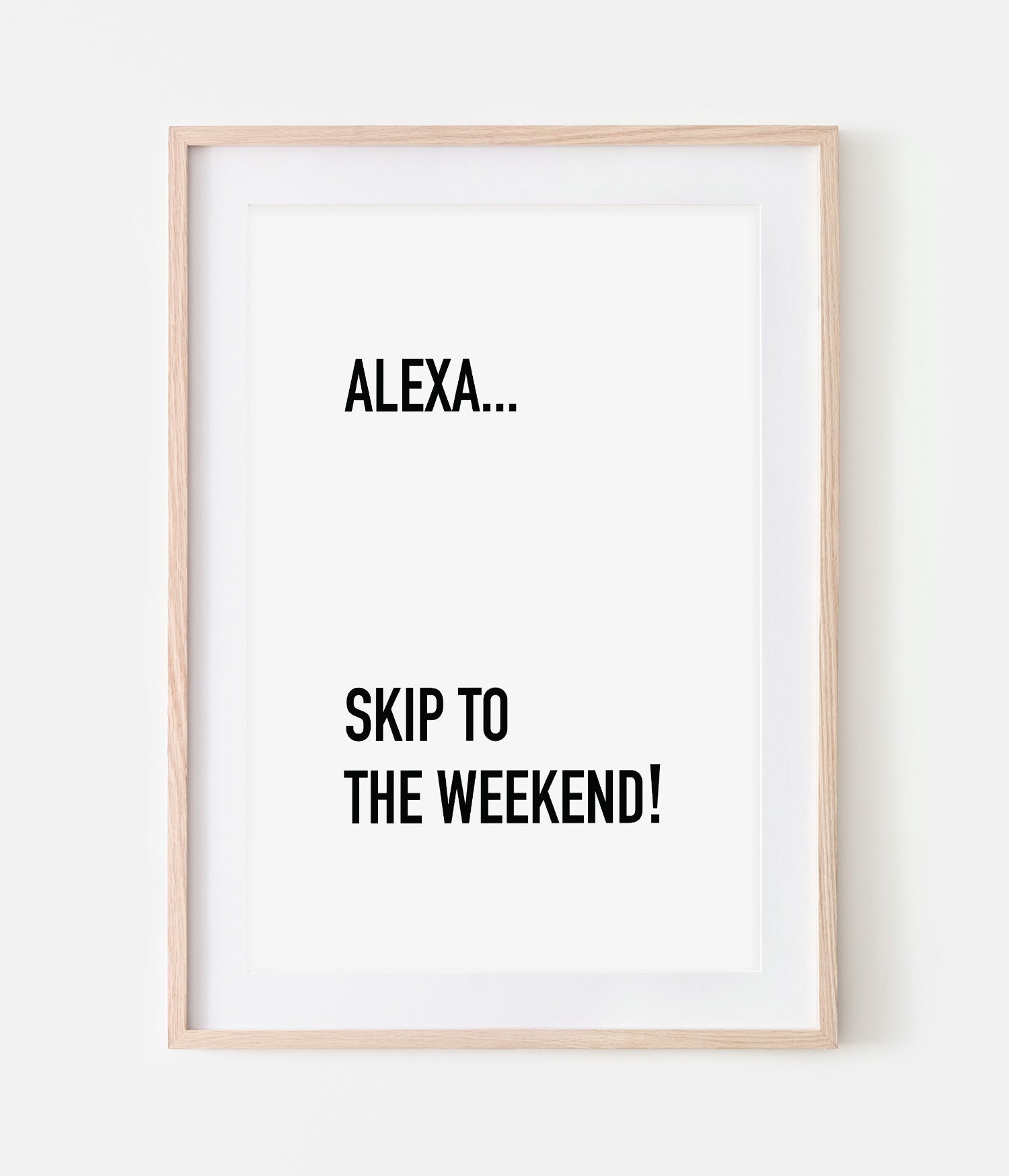 'Alexa... Skip To The Weekend' Print – Slinky Prints